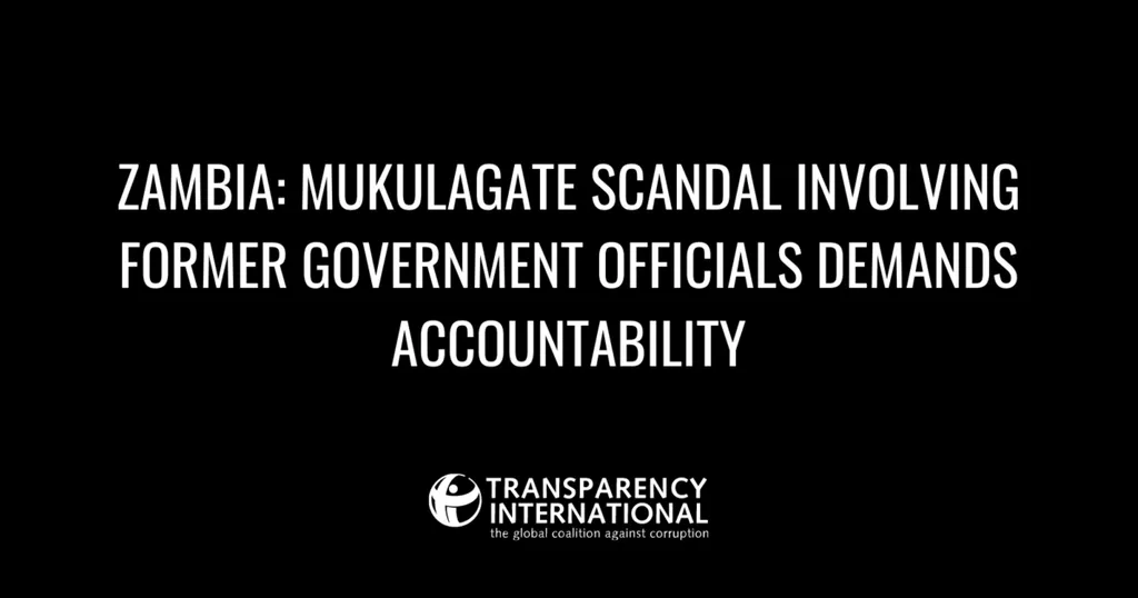 Zambia: Mukulagate scandal involving former… - Transparency.org